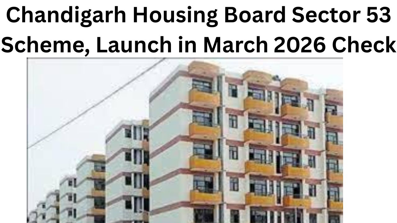 Chandigarh Housing Board Sector 53 Scheme, Launch in March 2026 Check ...